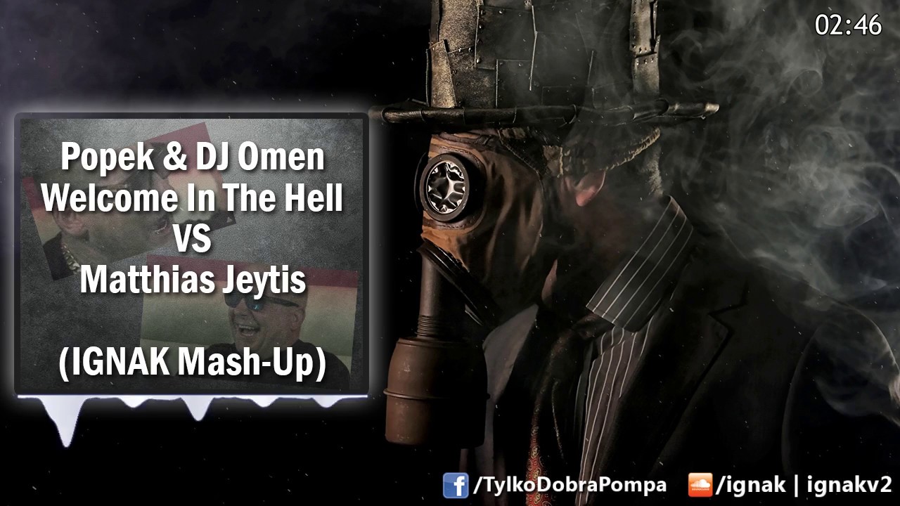 Popek & DJ Omen VS Matthias - Welcome in the hell (IGNAK Mash-Up ...