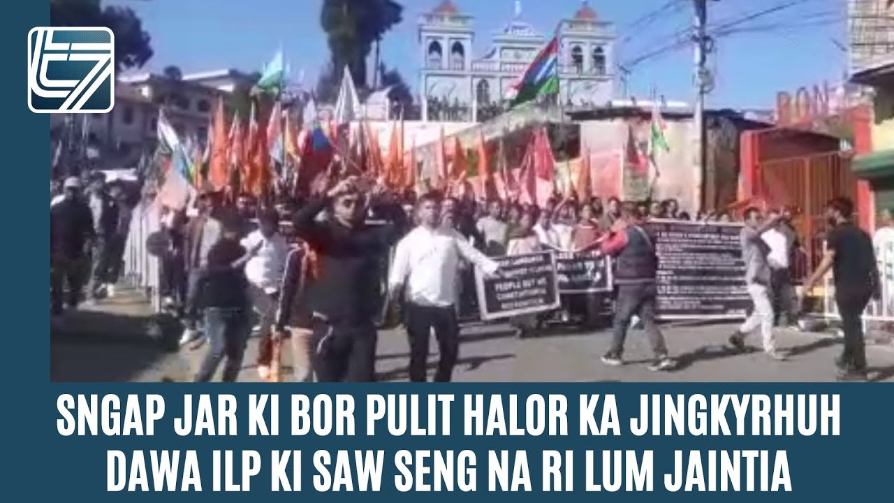 Sngap jar ki bor pulit halor ka jingkyrhuh dawa ILP ki saw seng na ri ...