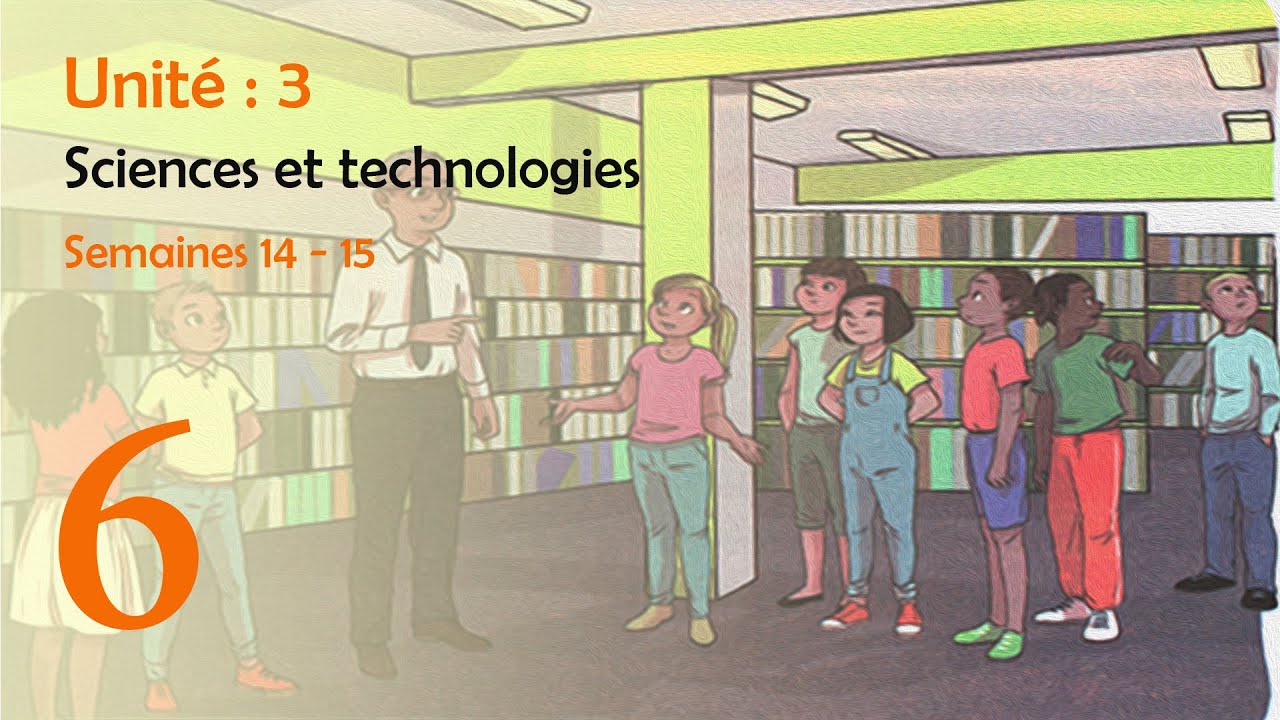 Unité 3 : Sciences et technologies - semaine 14 et 15 - 6AEP - YouTube