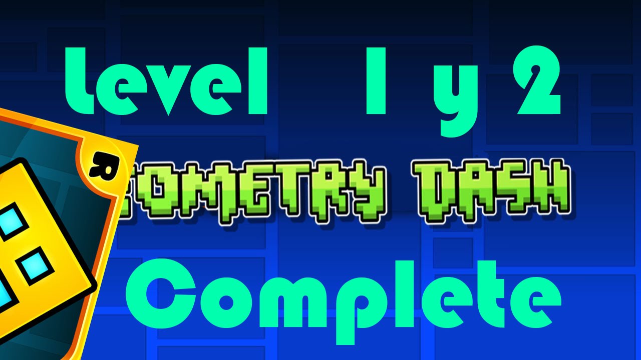 Geometry dash complete level 1 y 2 - YouTube