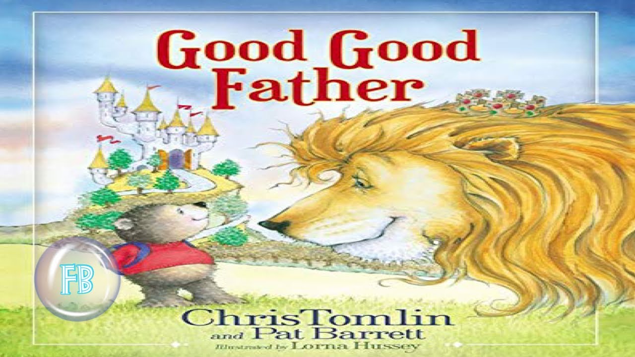 👩🏾‍🤝‍👨🏼 ️ GOOD GOOD FATHER by Chris Tomlin & Pat Barret - Kids Books ...