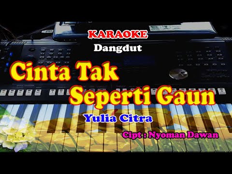 LAGU DANGDUT - CINTA TAK SEPERTI GAUN 2 REFF - KARAOKE