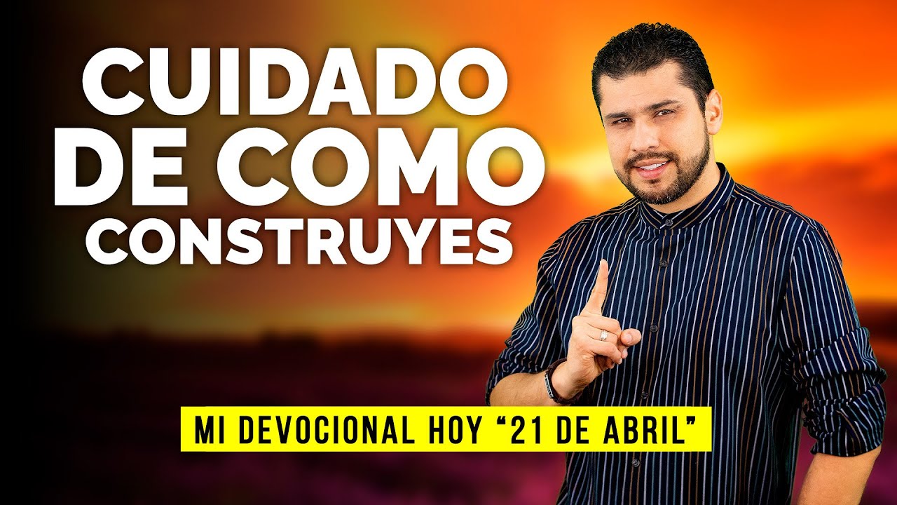 MI DEVOCIONAL HOY 📖 21 DE ABRIL - "TEN CUIDADO DE COMO CONSTRUYES" 🙌 ...