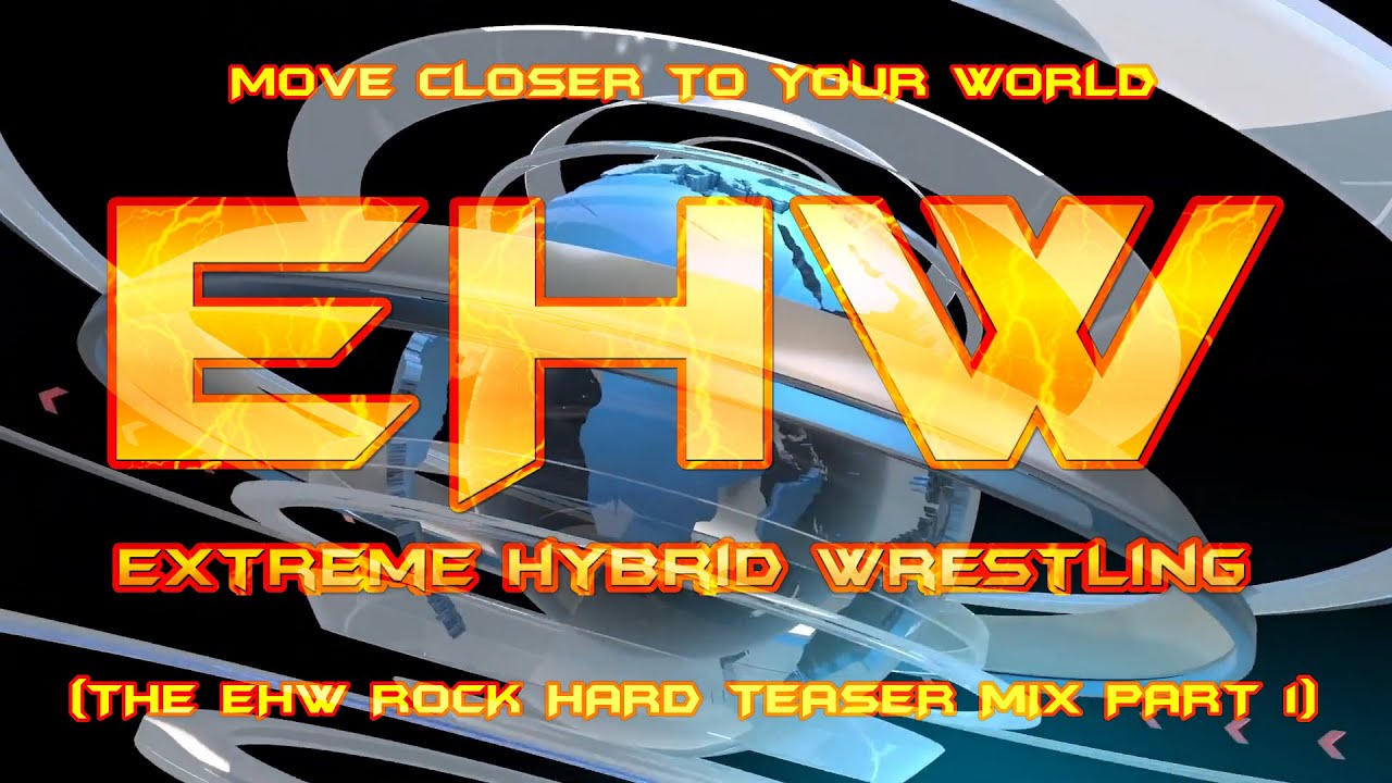 EHW Extreme Hybrid Wrestling - Move Closer To Your World (The EHW Rock ...