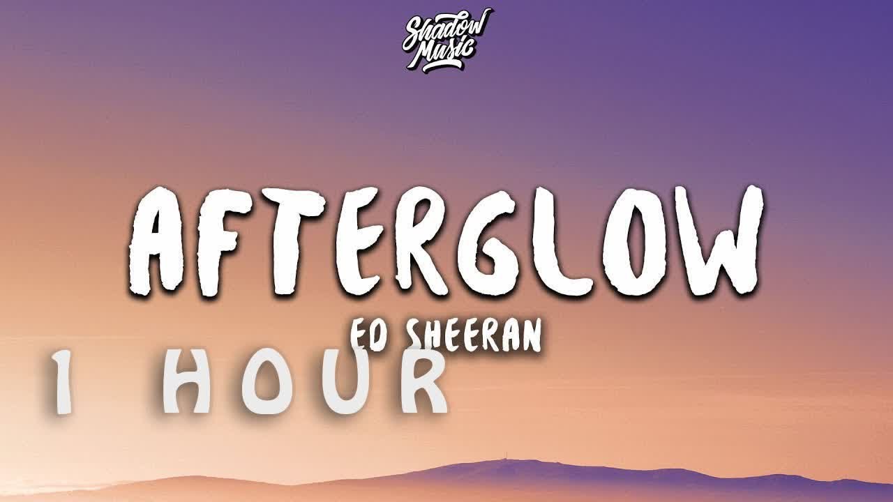 [ 1 HOUR ] Ed Sheeran - Afterglow ((Lyrics)) - YouTube