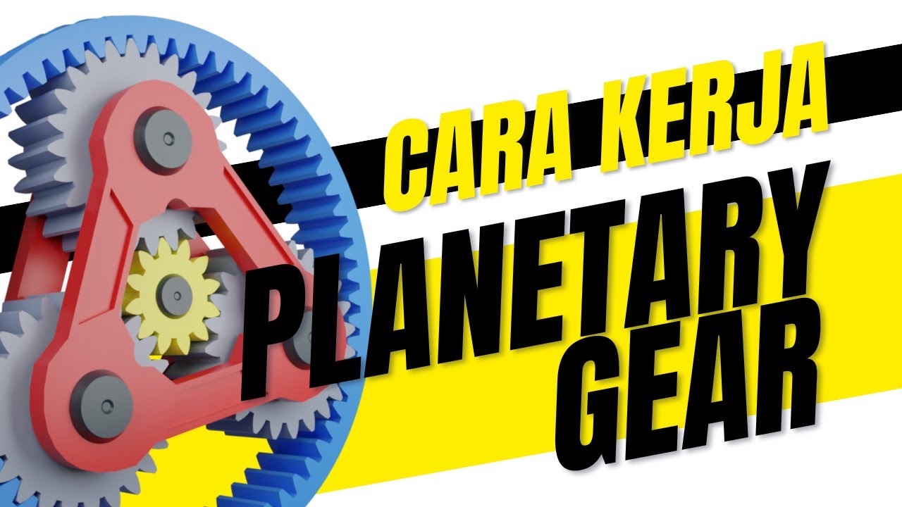 Mengenal Cara Kerja Planetary Gear | Sun Gear - Carrier - Planet Gear ...