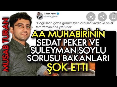 MUSAB TURAN : AA MUHABİRİNİN SEDAT PEKER VE SÜLEYMAN SOYLU SORUSU BAKANLARI ŞOK ETTİ !