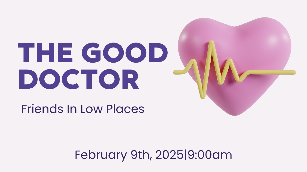 Friends In Low Places - "The Good Doctor"|February 9th, 2025|Pastor ...