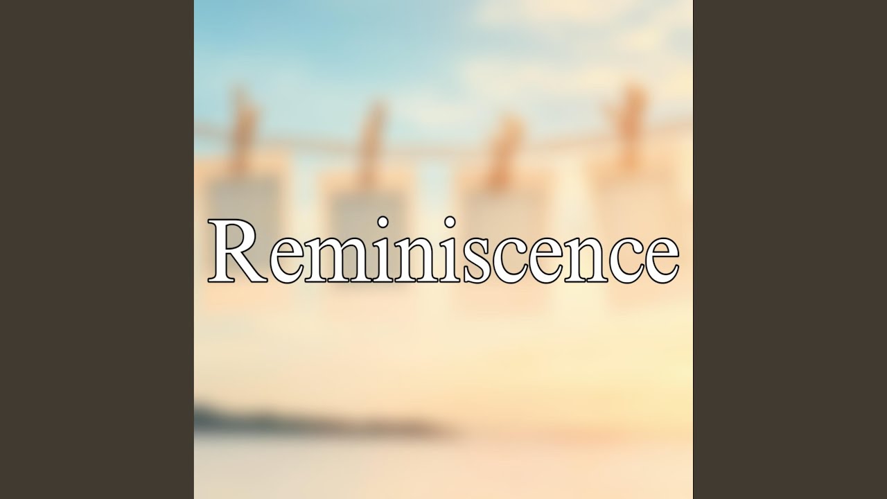 Reminiscence - YouTube