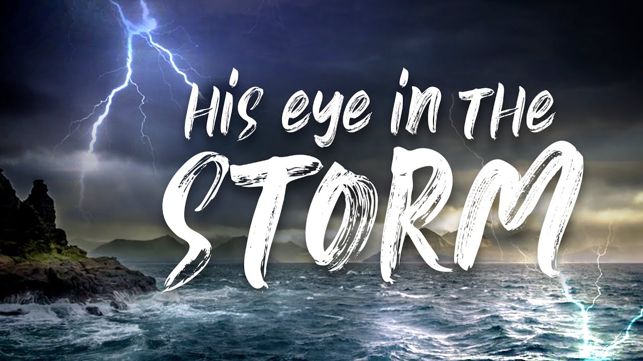 His Eye in the Storm - YouTube