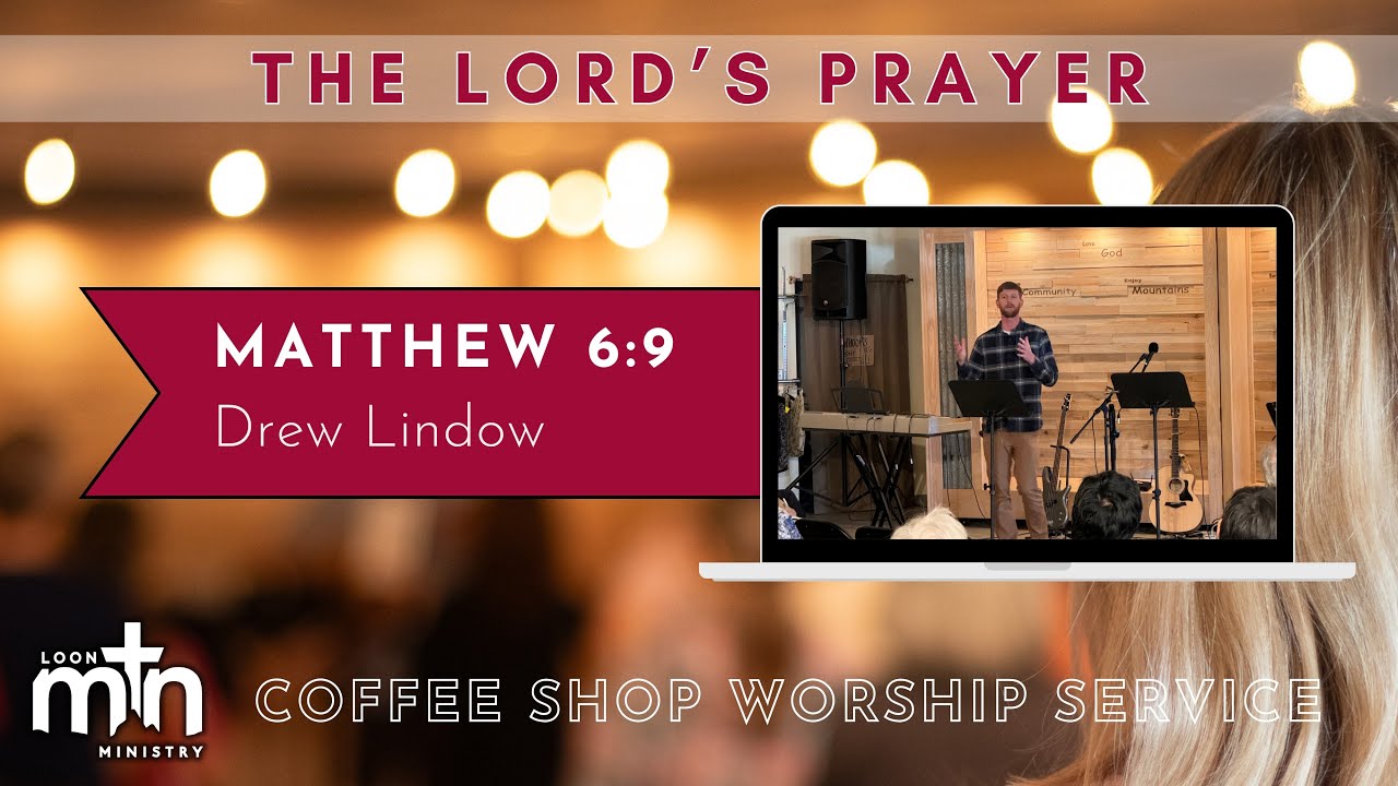 Coffee Shop Worship Service | Matthew 6:9 | The Lord's Prayer Series ...