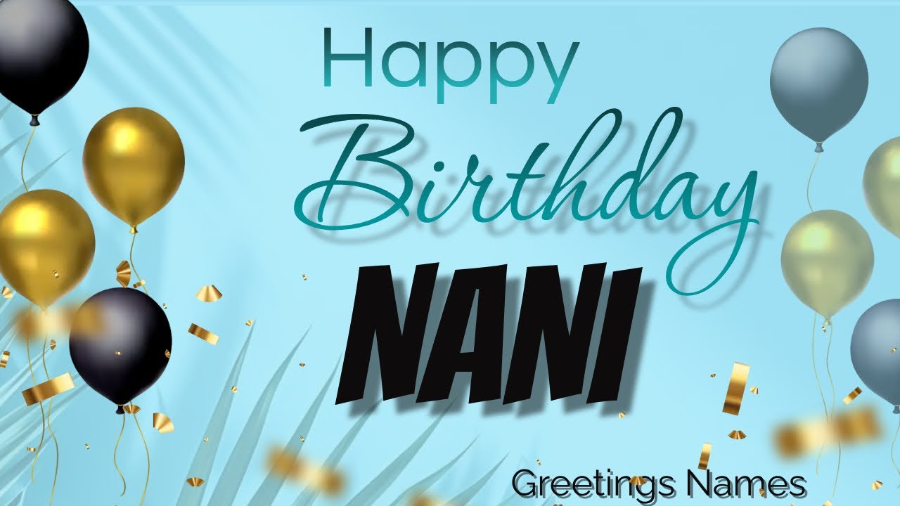 NANI Birthday Song – Happy Birthday to You Nani - YouTube