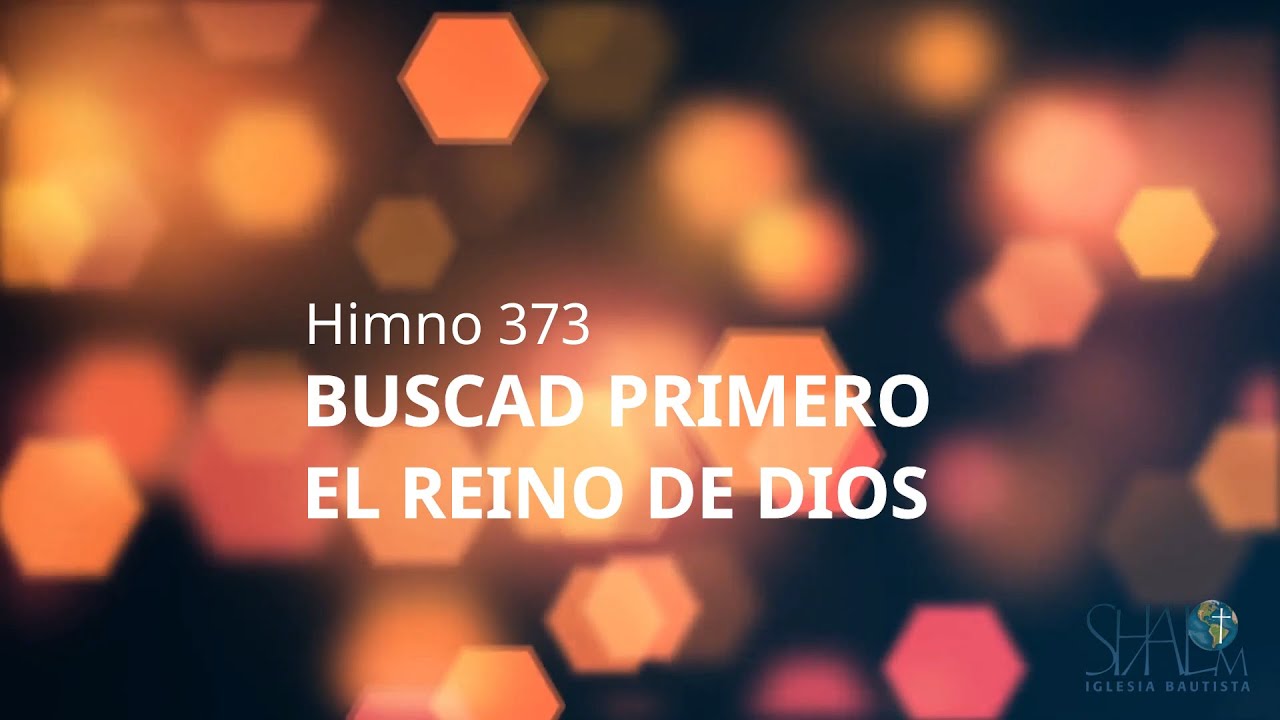 HIMNO 373: BUSCAD PRIMERO EL REINO DE DIOS - YouTube