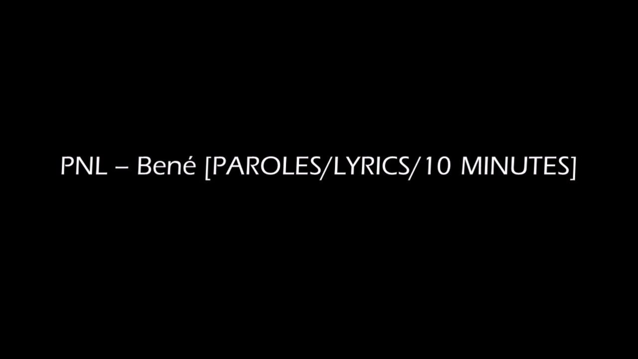 PNL - Bené [PAROLES/LYRICS/10 MINUTES] - YouTube