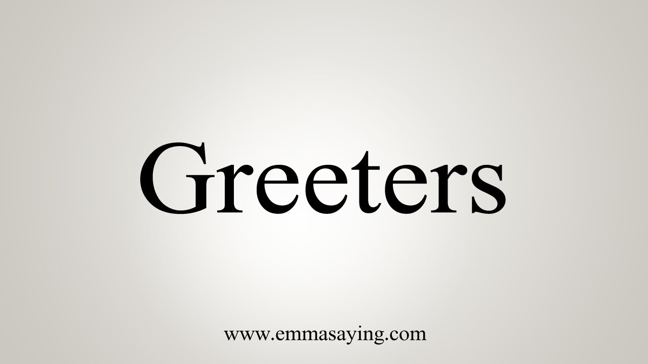 How To Say Greeters - YouTube