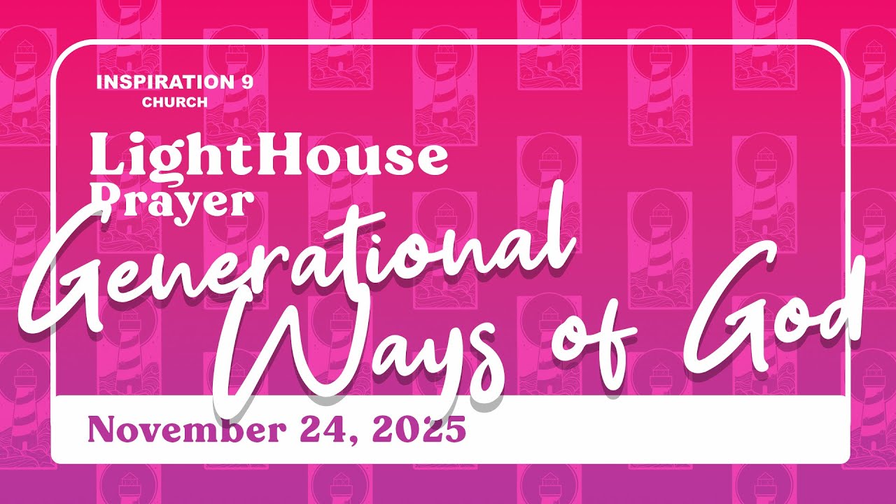 Lighthouse Prayer: Generational Ways of God // November 24, 2025 - YouTube
