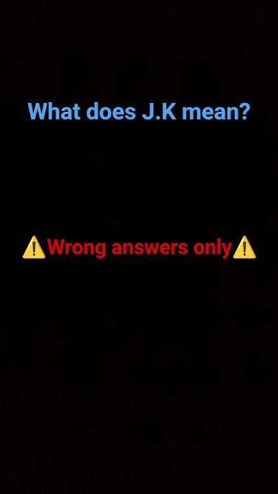 what does j.k. mean? - YouTube