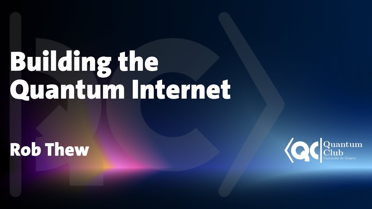 Building the Quantum Internet. One Photon at a Time. Rob Thew - YouTube
