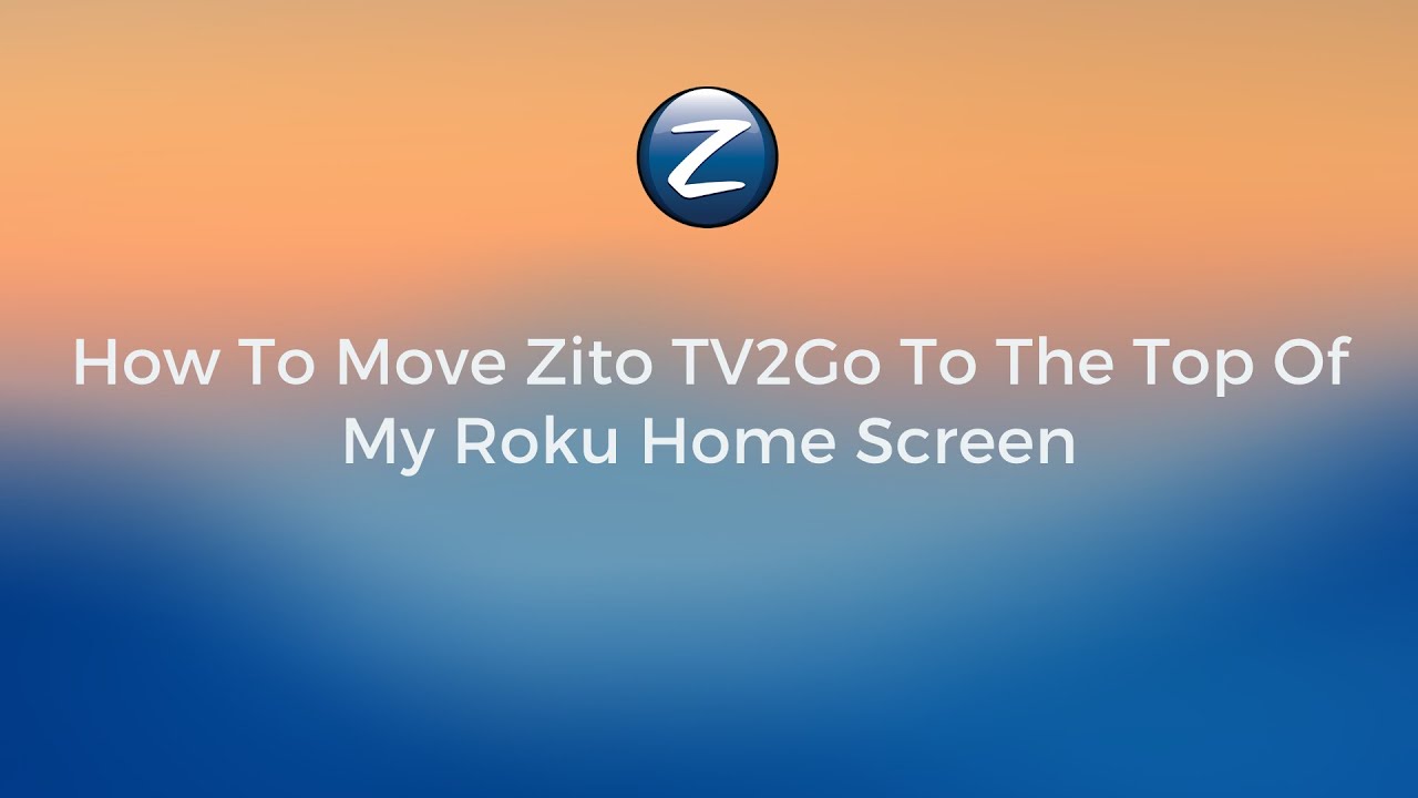 How To Move Zito TV2Go To The Top Of My Roku Home Screen - YouTube