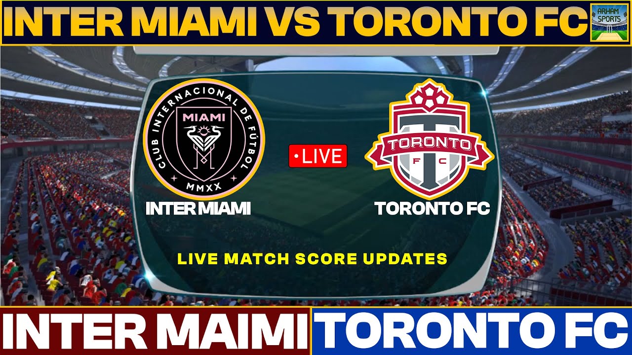 Toronto FC Vs Inter Miami CF Live Match Today | IM Vs TR Live MLS 2023 ...