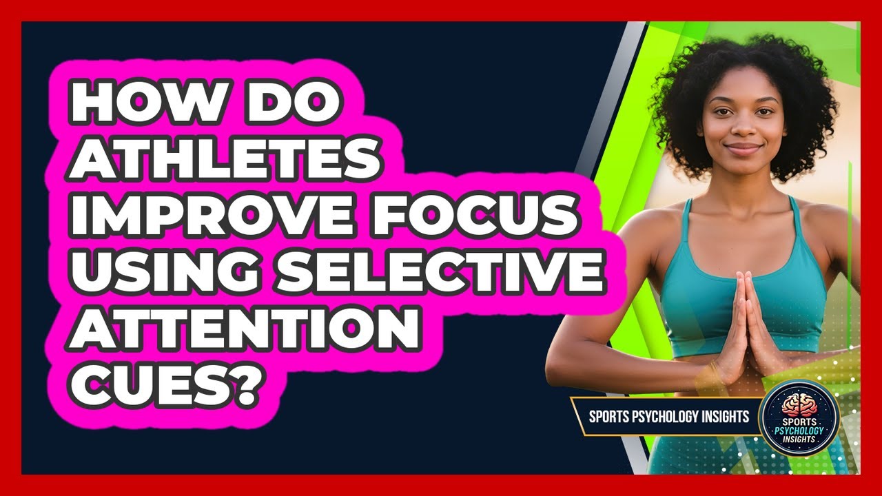 How Do Athletes Improve Focus Using Selective Attention Cues? - Sport ...