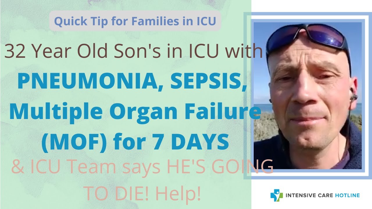 32 year old son's in ICU with Pneumonia,sepsis,MOF for 7 days& ICU team ...