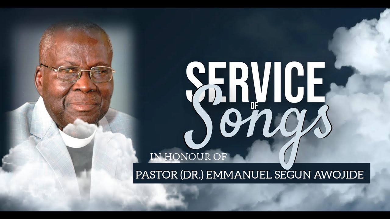 Service of Songs in Honour of Late Pastor (Dr) Emmanuel Segun Awojide ...