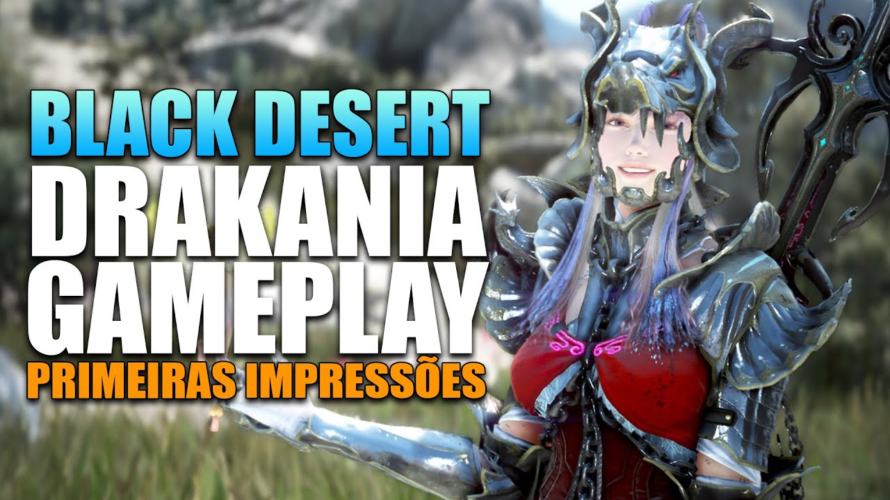 BLACK DESERT - DRAKANIA GAMEPLAY, PRIMEIRAS IMPRESSÕES! (TODAS AS ...