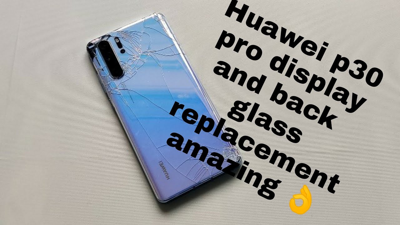 Amazing restoration of Huawei p30 pro display replacement and back ...