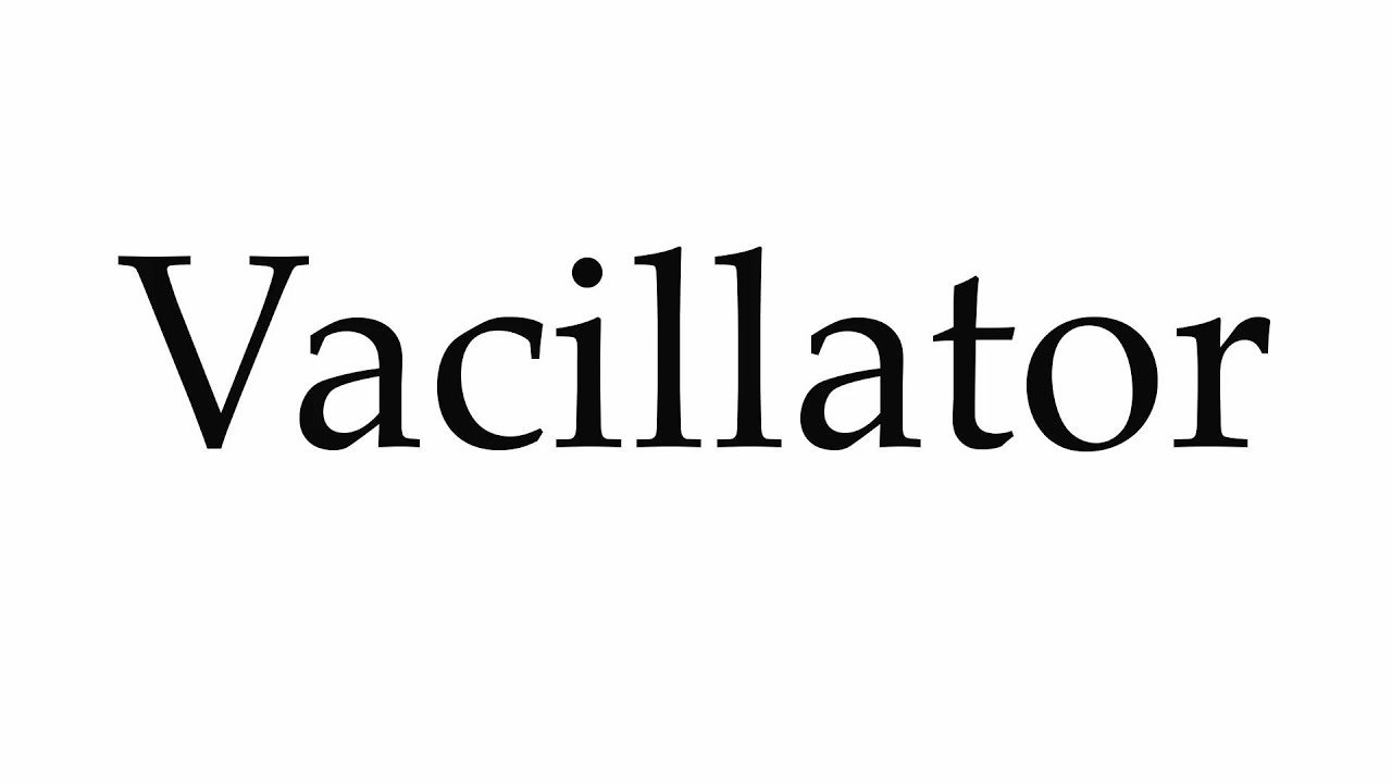 How to Pronounce Vacillator - YouTube