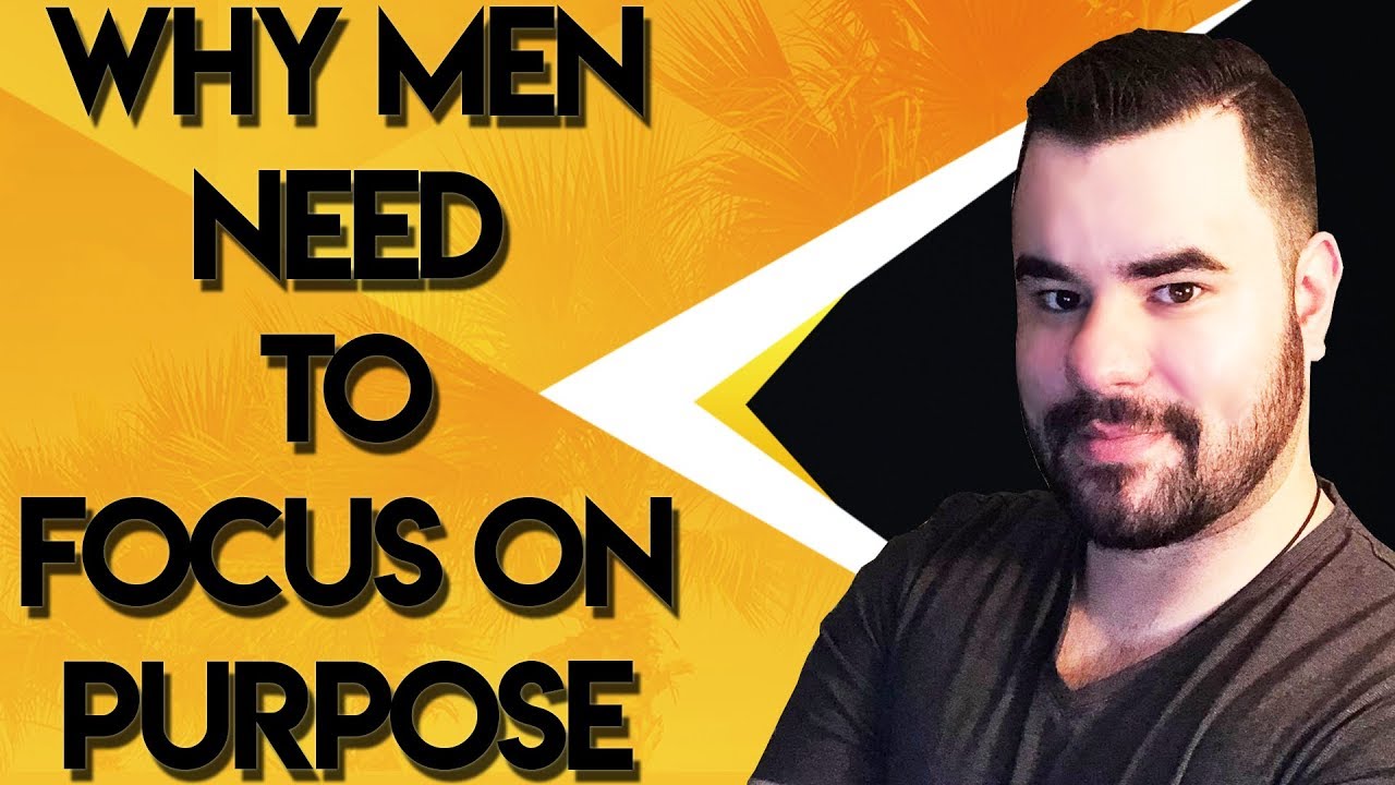 WHY MEN NEED TO FOCUS ON THEIR PURPOSE - YouTube