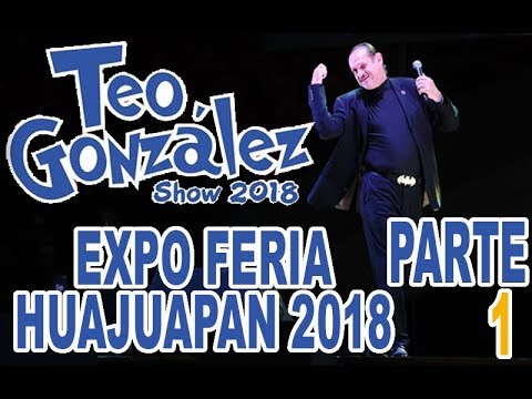 TEO GONZALEZ COMEDIANTE EN LA EXPO FERIA HUAJUAPAN 2018 PARTE 1