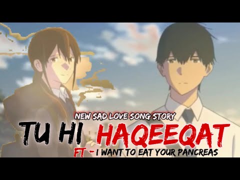 [ Tu Hi Haqeeqat🥀] New sad love story😔 | Ft :- I Want To Eat Your Pancreas | New AMV song #amv #love