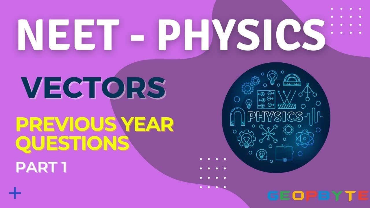 NEET - PHYSICS | Vectors | Previous Year Questions | Part-1 | GeopByte ...