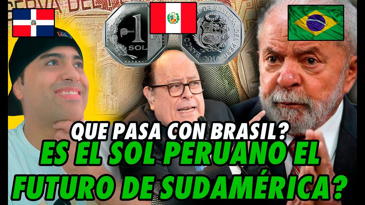 FIN DEL REAL BRASILEÑO? El sol peruano se convierte en la nueva moneda ...