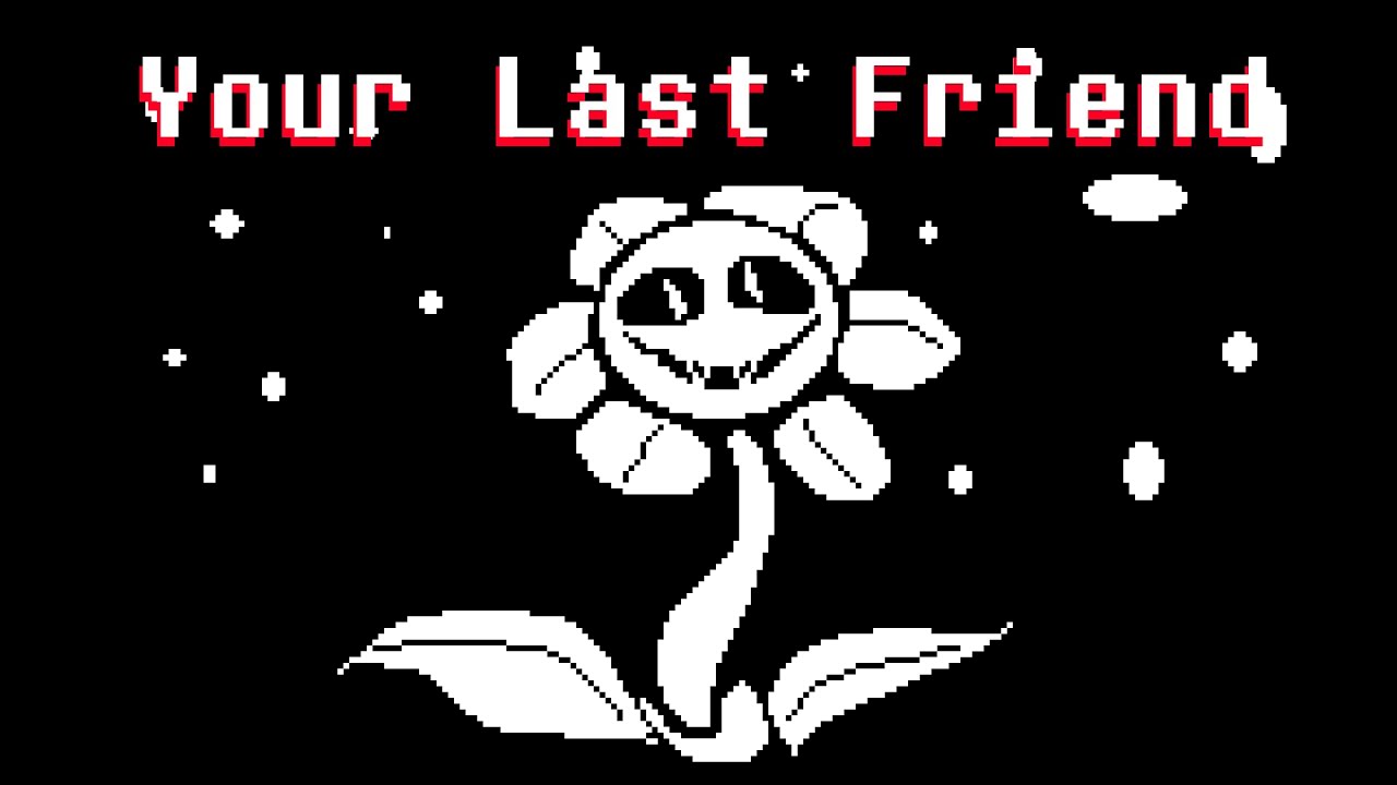 Undertale: Your Last Friend - A Conceptualized Genocide Run Flowey ...