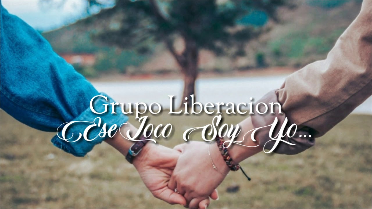 ESE LOCO SOY YO |Grupo Liberacion |Letra - YouTube Music