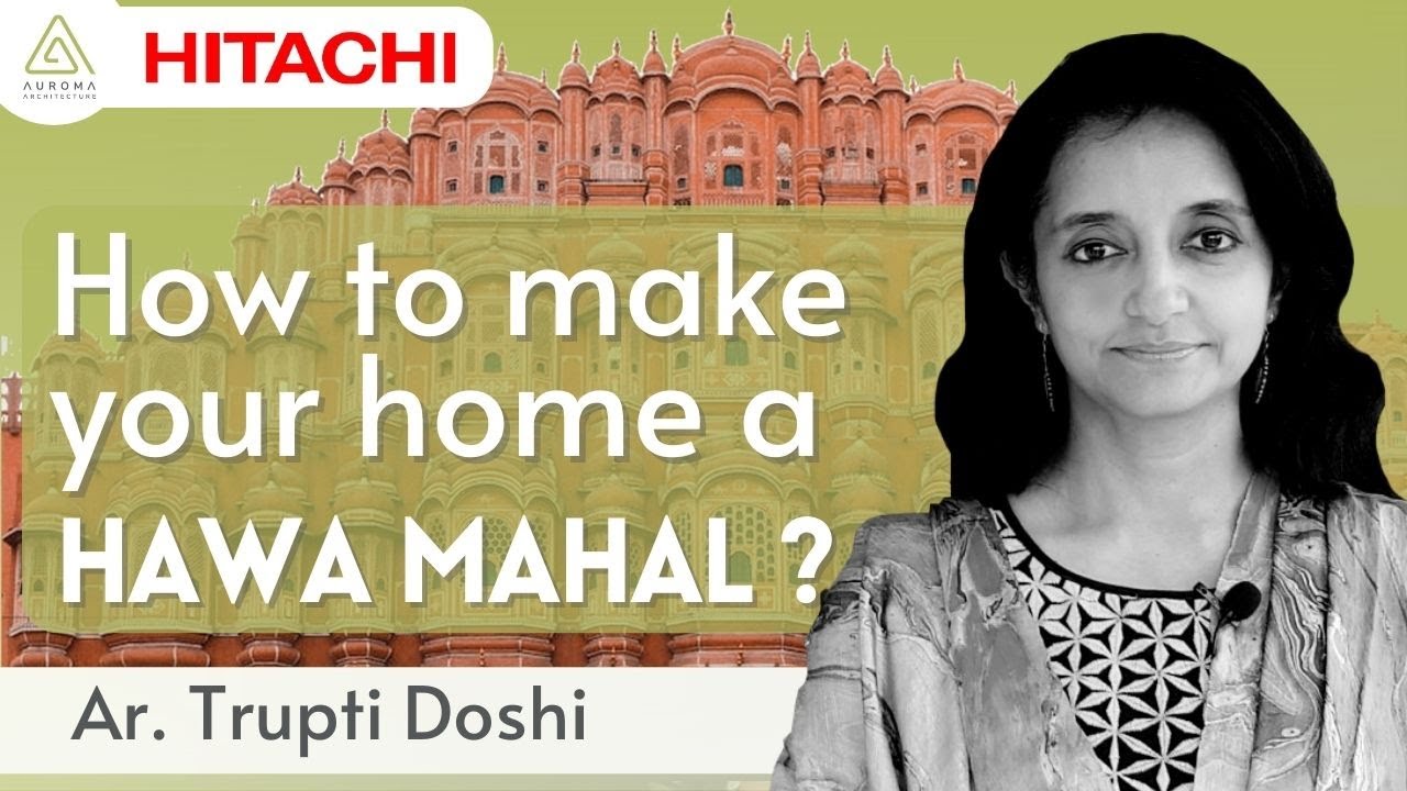 How to make your home a Hawa Mahal ? | Ar Trupti Doshi | Hitachi core ...