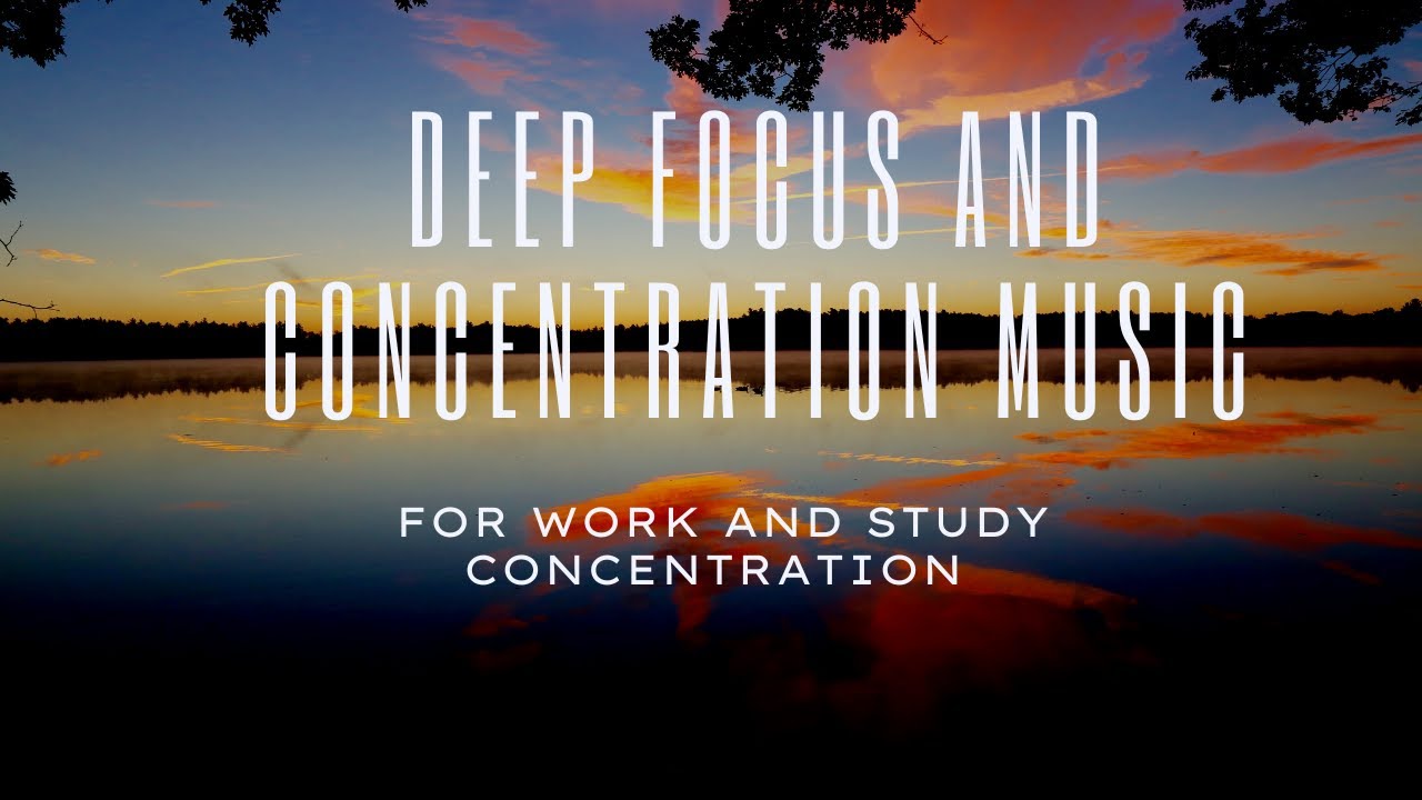 Deep focus and concentration music | work and study concentration - YouTube