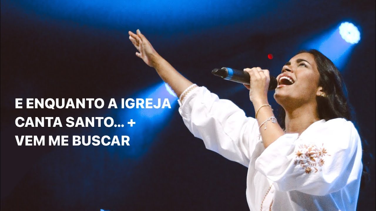 E ENQUANTO A IGREJA CANTA SANTO + VEM ME BUSCAR | Medley (Cover: Dani ...