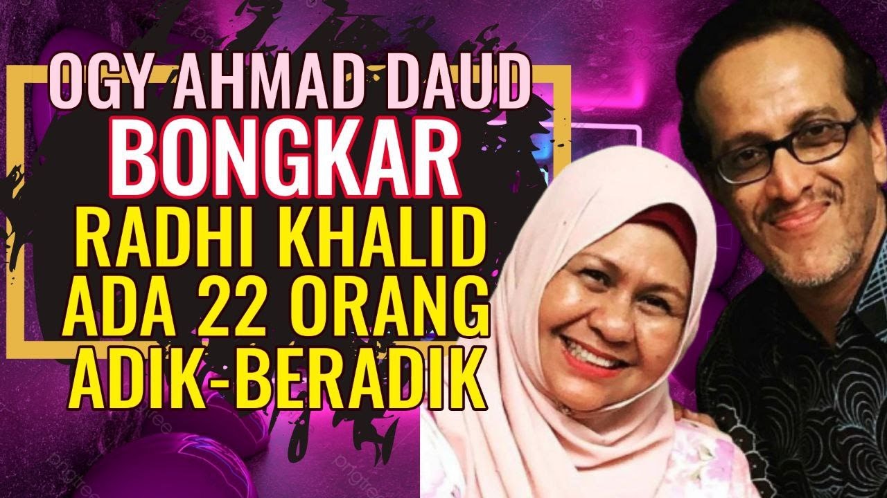 22 Orang Adik Beradik Pelakon Radhi Khalid! Ogy Ahmad Daud Terbocor ...