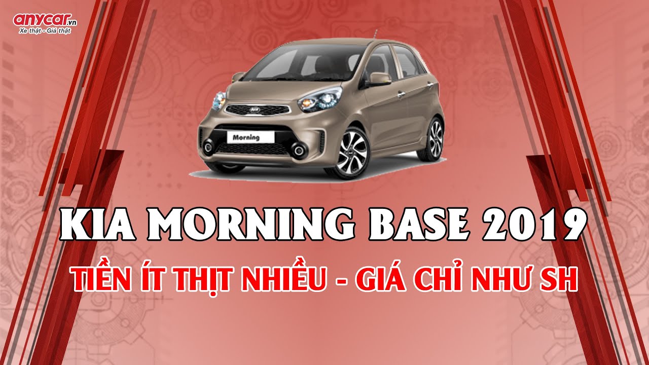 KIA MORNING BASE 2019 | TIỀN ÍT THỊT NHIỀU - GIÁ CHỈ NHƯ SH - YouTube