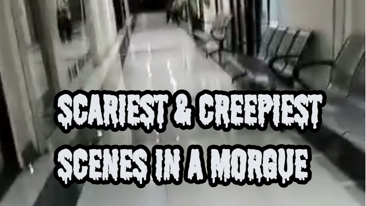 SCARIEST & CREEPIEST SCENES IN A MORGUE/ACTUAL VIDEO #creepy # ...