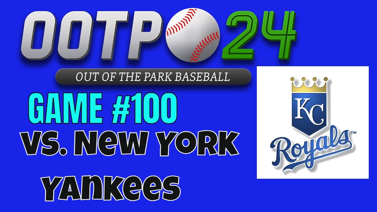 OOTP24 KC Royals Playthrough: GAME 100, Royals @ Yankees - YouTube