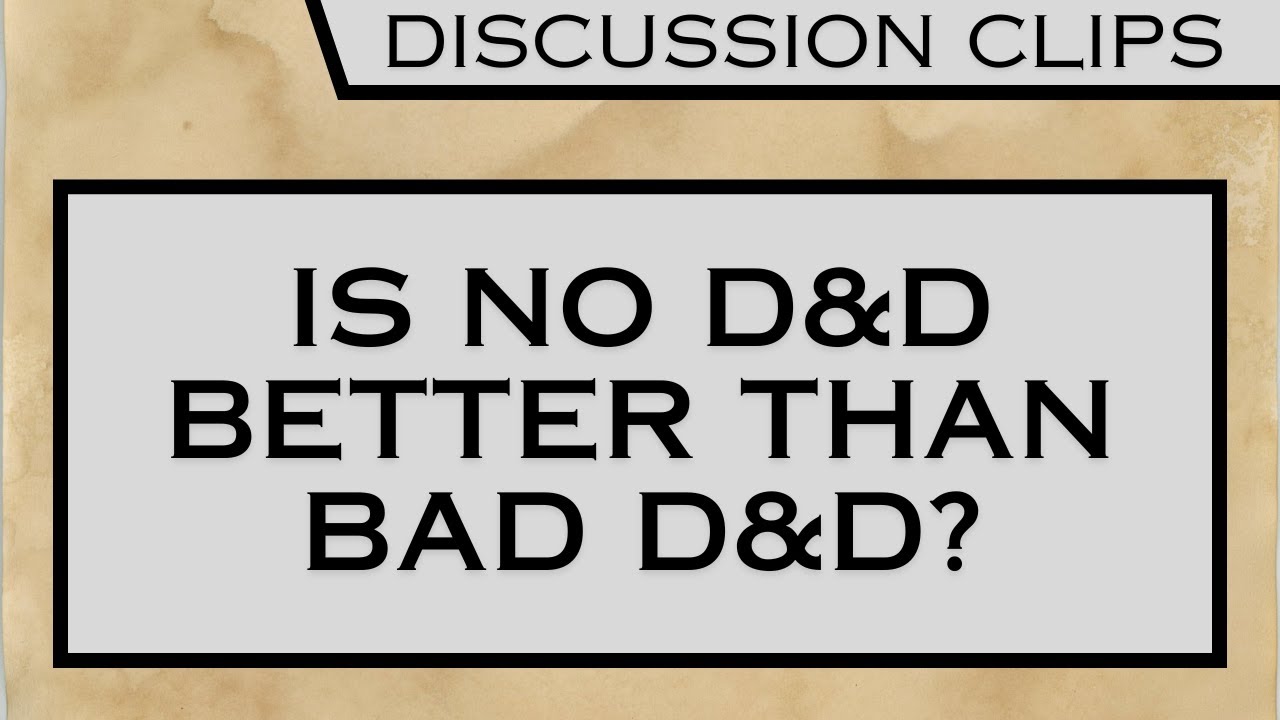 Is no D&D better than bad D&D? | D&D Discussion Clips - YouTube