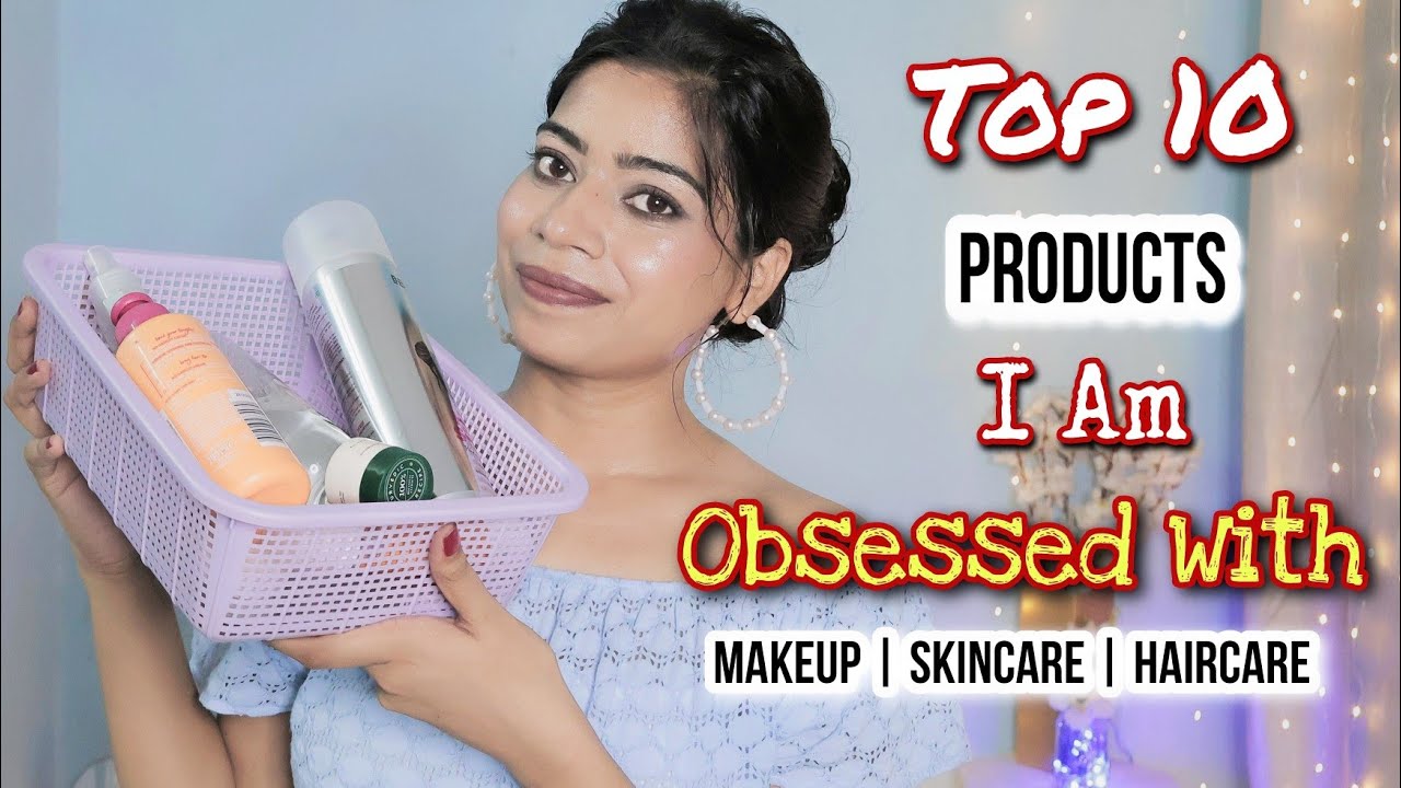 Top 10 Products I Am Obsessed With | Makeup | Skincare | Haircare ...