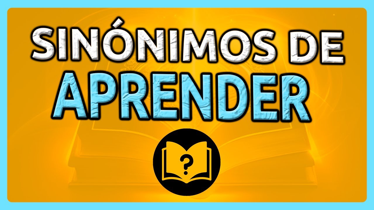 📚 16 Sinónimos de APRENDER [Diccionario de SINÓNIMOS] - YouTube