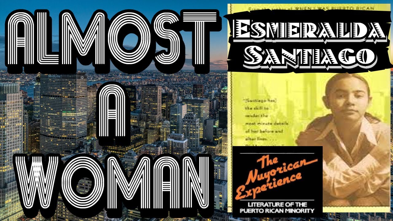 Almost a Woman-Esmeralda Santiago - YouTube