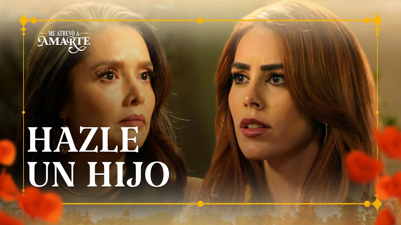 Deborah le pide a Lucrecia que se embarace | Me Atrevo A Amarte 2/4 ...