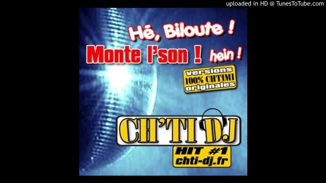 Ch'ti DJ - He, Biloute ! Monte L'Son ! Hein ! (Ch'ti Radio Edit) - YouTube